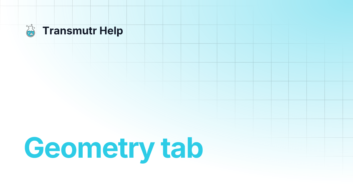 Geometry tab | Transmutr Help