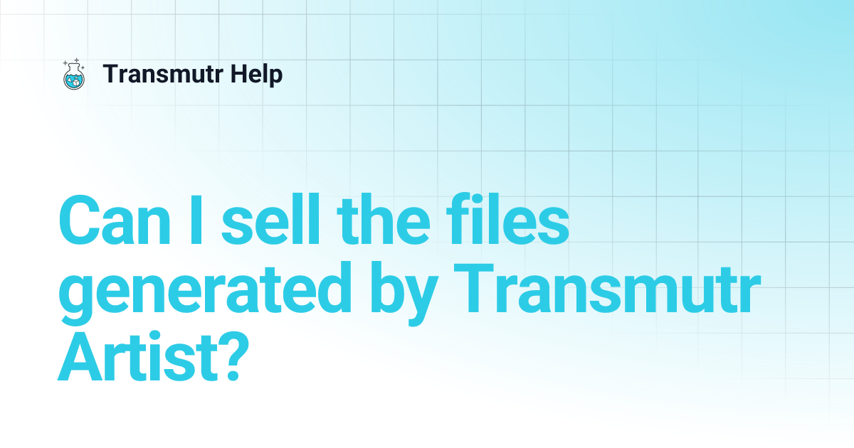Can I sell the files generated by Transmutr Artist? | Transmutr Help